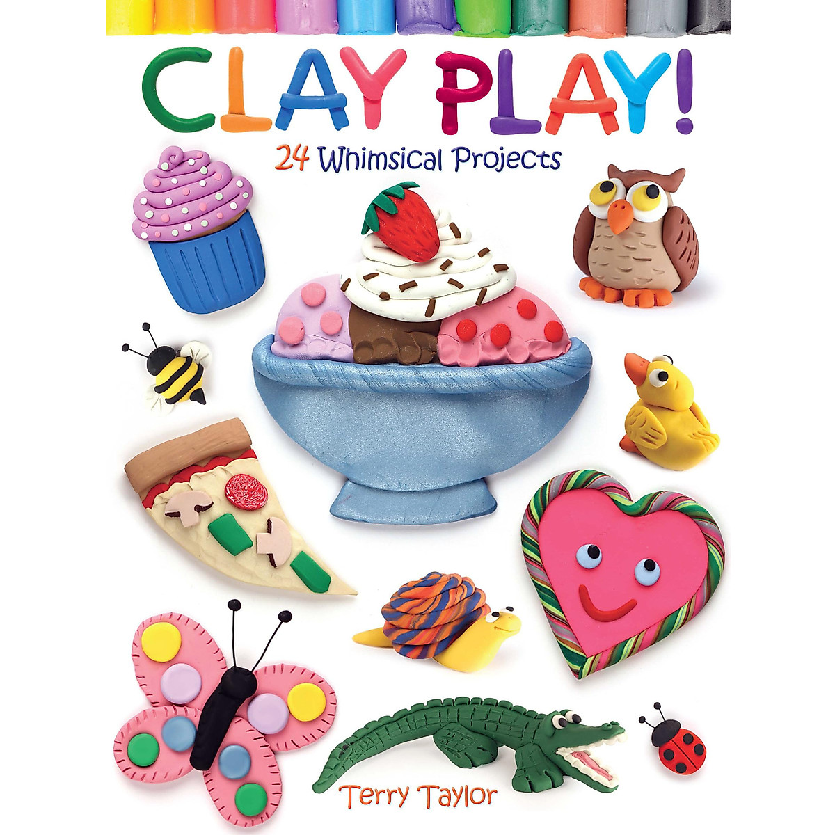 Clay Play! 24 Whimsical Projects