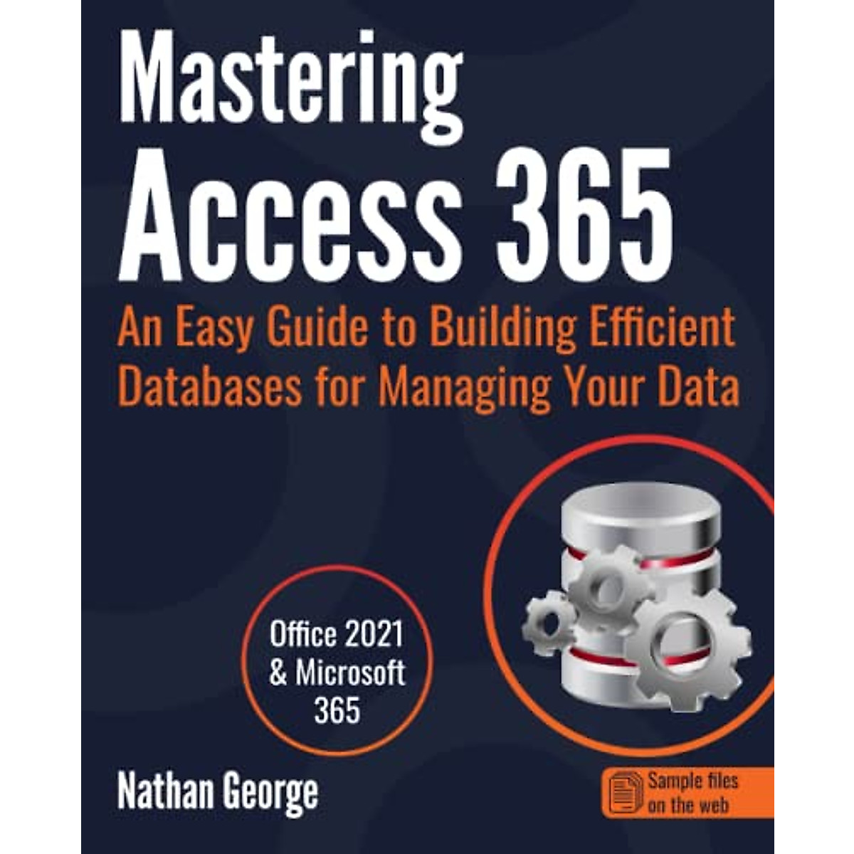 Mastering Access 365: An Easy Guide to Building Efficient Databases for Managing Your Data