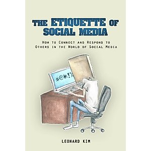 The Etiquette of Social Media: How to Connect and Respond to Others in the World of Social Media