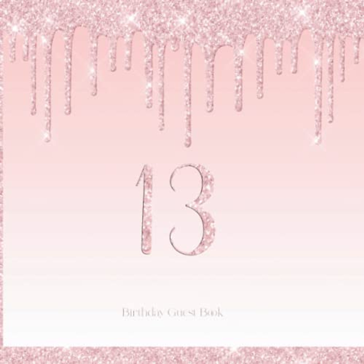 13 Birthday Guest Book: Pink Glittery Style Alternative Theme For Guests To Sign In With Personalized Address Space, Blank Photo Page , Gift Tracker, Invitation Lists, Create a Memorable Keepsake