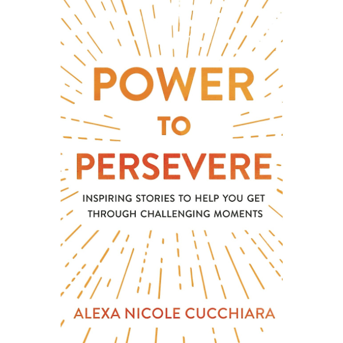 Power to Persevere: Inspiring Stories to Help You Get Through Challenging Moments