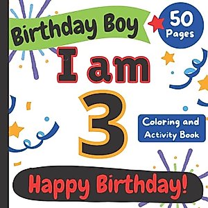 Birthday Boy: I am 3: Happy Birthday Coloring and Activity Book (Happy Birthday Coloring and Activity Books for Kids)