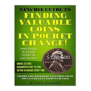 Newbie Guide To Finding Valuable Coins In Pocket Change! Man Finds $126,500 Penny In His Pocket: Bonus Section: Guaranteed Way To Find Silver In Change Every Time