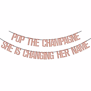 Pop The Champagne She Is Changing Her Name Banner, Bridal Shower Party Banner Decorations, Bride to Be Hang Decor, Bachelorette Party, Engagement Wedding Party Decorations Supplies Rose Gold Glitter