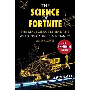 The Science of Fortnite: The Real Science Behind the Weapons, Gadgets, Mechanics, and More!