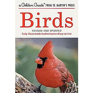 Birds: A Fully Illustrated, Authoritative and Easy-to-Use Guide (A Golden Guide from St. Martin's Press)