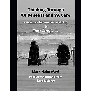 Thinking Through VA Benefits and VA Care: A Resource for Veterans with ALS and Their Caregivers