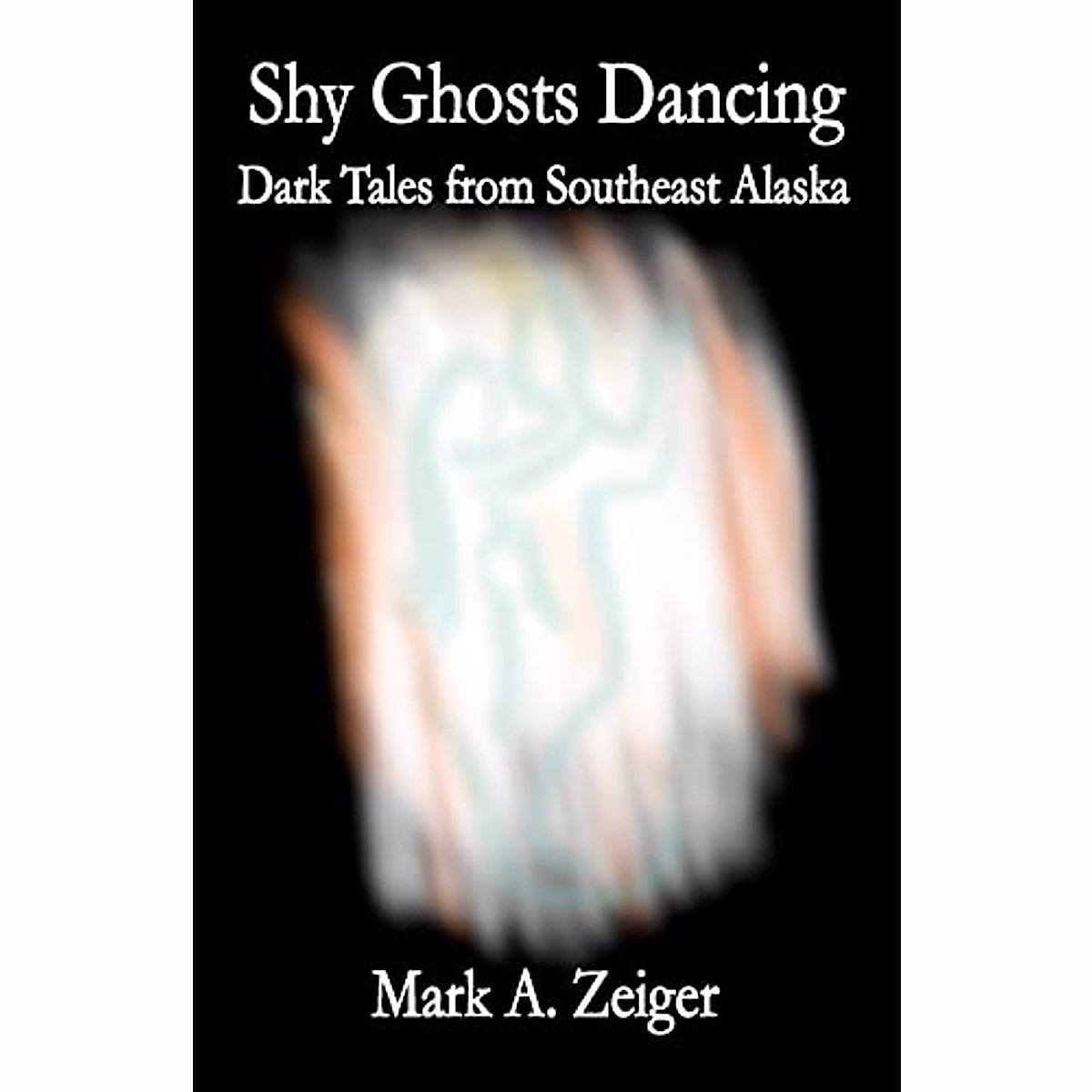 Shy Ghosts Dancing: Dark Tales from Southeast Alaska