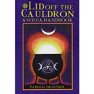 Lid Off the Cauldron: A Wicca Handbook