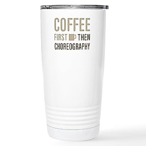 CafePress Coffee Then Choreograph Stainless Steel Travel Mug 20 oz. Insulated Stainless Steel Coffee Tumbler