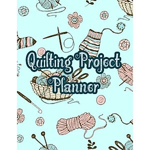 Quilting Planner: Journal scrapbook notebook for quilters and sewers to organize and track their planned quilts fabric stash and quilt lovers