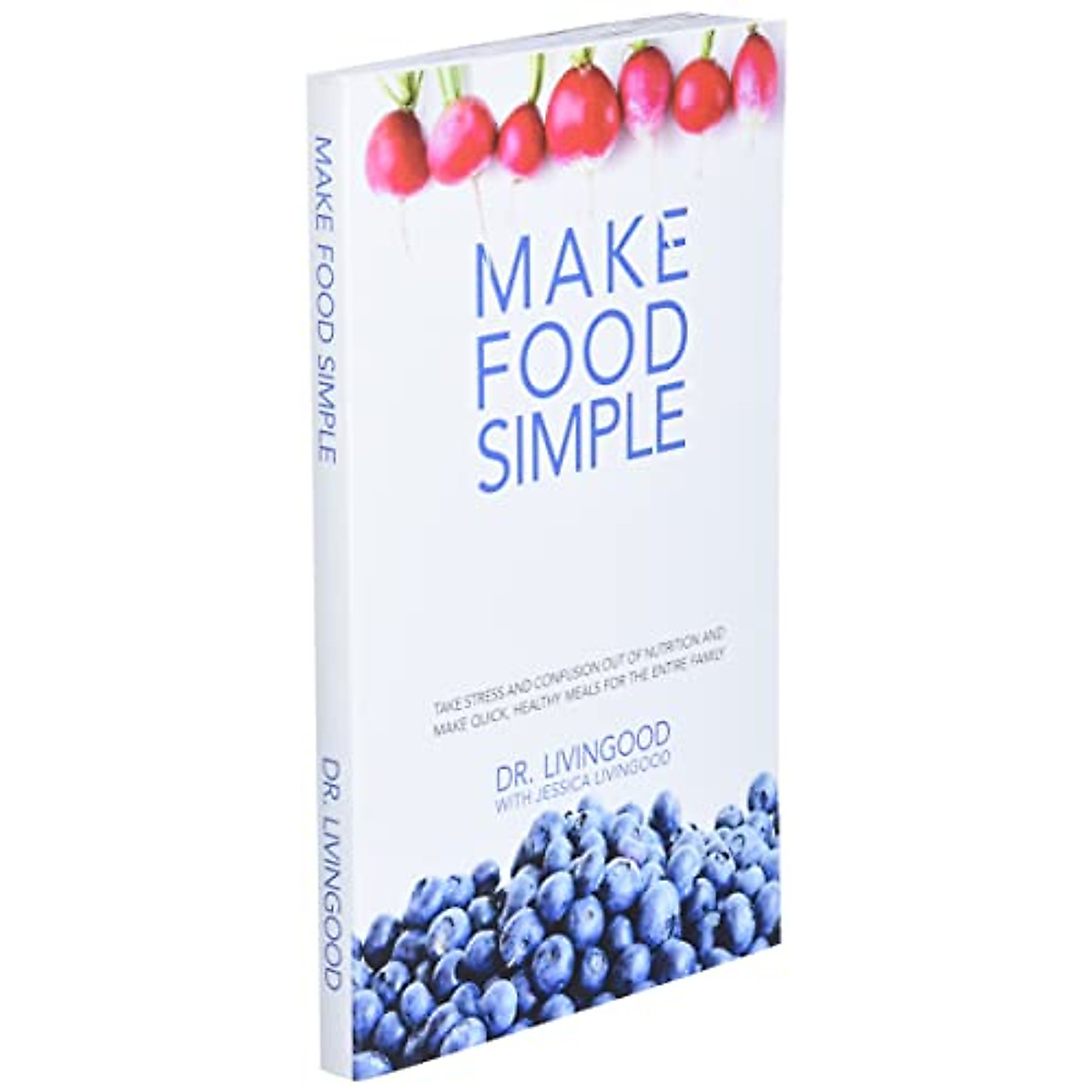 Make Food Simple: Take the Stress and Confusion Out of Nutrition And Make Quick, Healthy Meals For the Entire Family