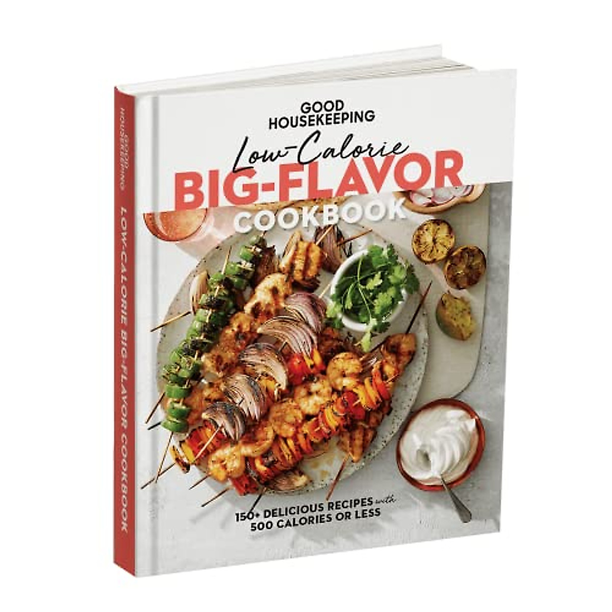 Good Housekeeping Low-Calorie Big-Flavor Cookbook: Delicious Meals with 500 Calories or Less - A Guide for Ideas and Recipes to Prepare Healthy, Delicious, and Well-balanced Meals At-Home.