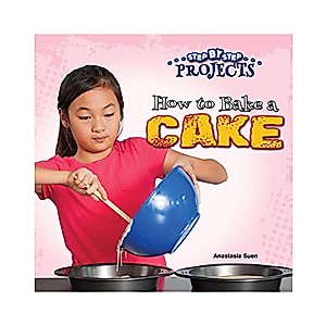 Step By Step Projects: How to Bake a Cake—Children's Cookbook With Instructions, Tips, and Tools for Making a Cake, Grades K-3 (24 pgs)