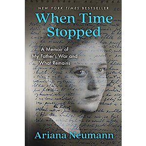 When Time Stopped: A Memoir of My Father's War and What Remains