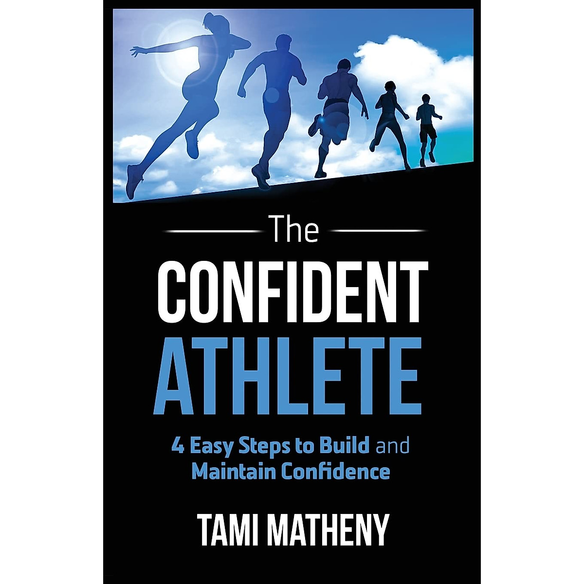The Confident Athlete: 4 Easy Steps to Build and Maintain Confidence