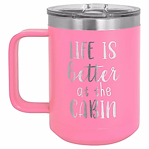 LIFE IS BETTER AT THE CABIN Pink 15 oz Coffee Cup w/Slide Top Lid | Insulated Travel Coffee Mug | Unique Gift Ideas From Women or Men | Compare Price To Yeti Rambler