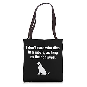 I Don't Care Who Dies In A Movie As Long As The Dog Lives Tote Bag