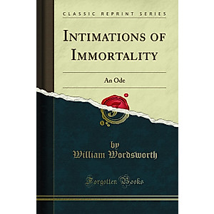 Intimations of Immortality: An Ode (Classic Reprint)