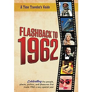 Flashback to 1962 - A Time Traveler’s Guide: Perfect birthday or wedding anniversary gift for anyone born or married in 1962. For friends, parents or ... 1962. (A Time-Traveler’s Guide - Flashback)