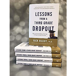 Lessons from a Third Grade Dropout: How the Timeless Wisdom of One Man Can Impact an Entire Generation