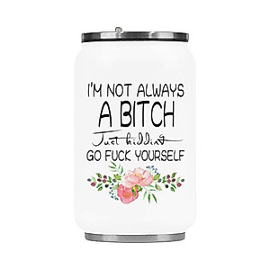 10.3 Oz Vacuum-Insulated Stainless Steel Travel Mug, I'm Not Always a Bitch, Just Kidding Go Fuck Yourself Coffee Mug - Suitable for hot & cold drinks