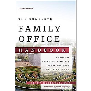 The Complete Family Office Handbook: A Guide for Affluent Families and the Advisors Who Serve Them