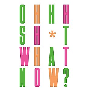 Oh Sh*t... What Now?