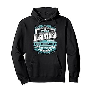 It's An ALCANTARA Thing You Wouldn't Understand Name Vintage Pullover Hoodie