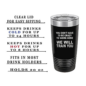 Rogue River Tactical Funny Sarcastic Office Work 20 Oz. Travel Tumbler Mug Cup w/Lid Vacuum Insulated Hot or Cold You Don't Have To Be Crazy To Work Here We Will train You (Black)