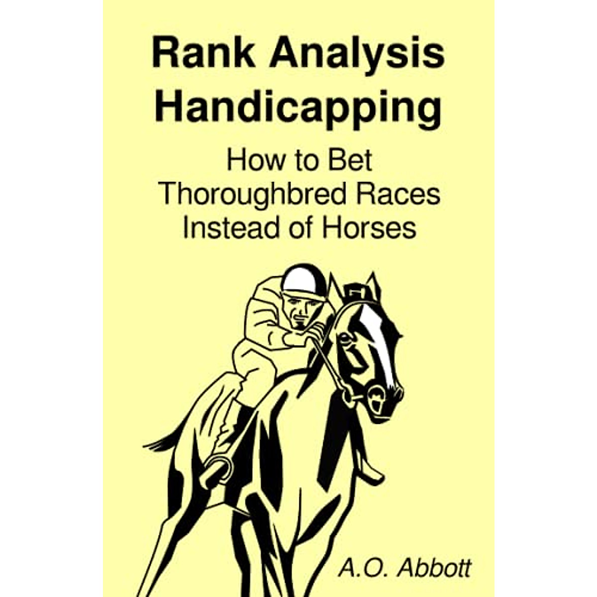 Rank Analysis Handicapping: How to Bet Thoroughbred Races Instead of Horses