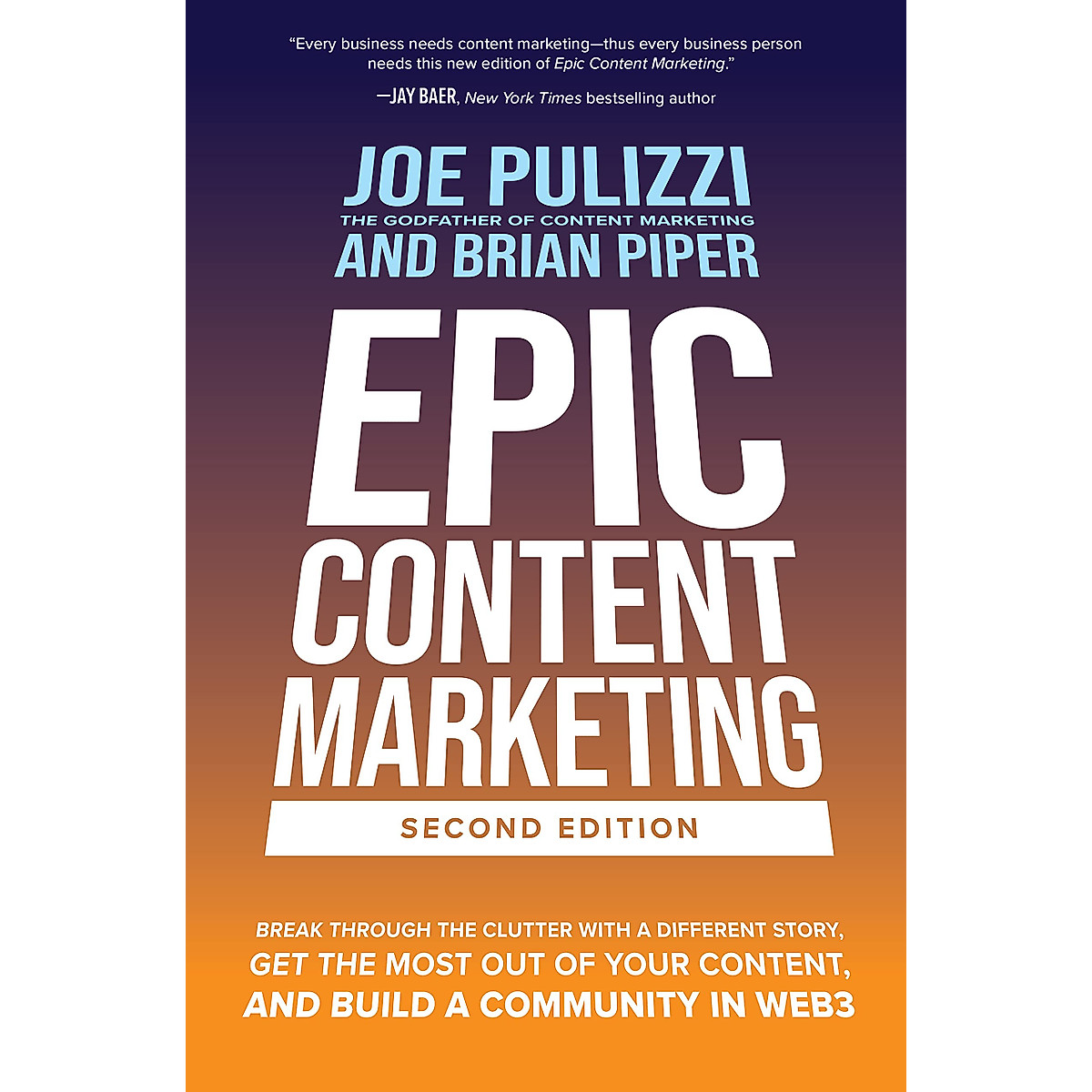 Epic Content Marketing, Second Edition: Break through the Clutter with a Different Story, Get the Most Out of Your Content, and Build a Community in Web3