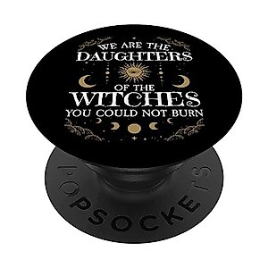 We Are The Daughters Of The Witches You Could Not Burn PopSockets Standard PopGrip
