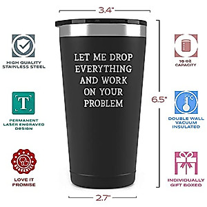 Funny Gifts for Men - Let Me Drop Everything - Stainless Steel Tumbler with Lid - Gag Gifts for Men Women Coworkers Boss - Mens Birthday Present Ideas - Unique Coffee Mug Tumbler for Men, Black 16 oz