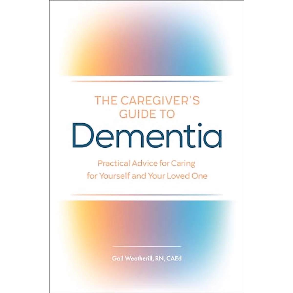 The Caregiver's Guide to Dementia: Practical Advice for Caring for Yourself and Your Loved One (Caregiver's Guides)