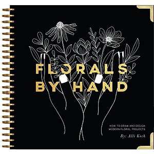 Florals By Hand: How to Draw and Design Modern Floral Projects