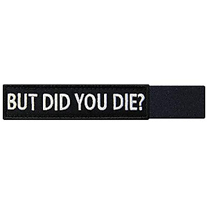 But Did You Die Morale Tactical Patch Embroidered Applique Fastener Hook & Loop Emblem