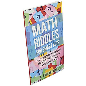 Math Riddles For Smart Kids: Math Riddles And Brain Teasers That Kids And Families Will love (Thinking Books for Kids)