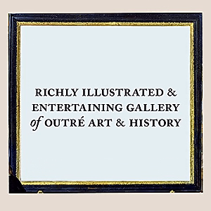 The Madman's Gallery: The Strangest Paintings, Sculptures and Other Curiosities from the History of Art