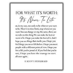 F. Scott Fitzgerald Quote Inspirational Wall Art Print - 11x14 UNFRAMED Black & White Decor. For What It’s Worth, It’s Never Too Late.