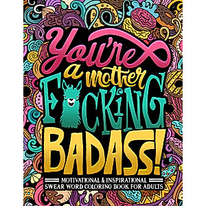 You're a Mother F*cking Badass: Motivational & Inspirational Swear Word Coloring Book for Adults