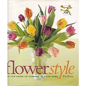 Flower Style: The FTD Guide to Flowers in Your Home