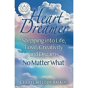 Heart-Dreamer: Stepping into Life, Love, Creativity and Dreams-No Matter What (SECOND EDITION)
