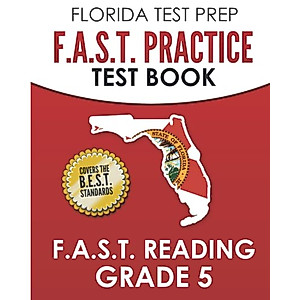 FLORIDA TEST PREP F.A.S.T. Practice Test Book F.A.S.T. Reading Grade 5: Covers the New B.E.S.T. Standards