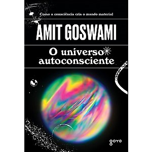 O universo autoconsciente: Como a consciência cria o mundo material