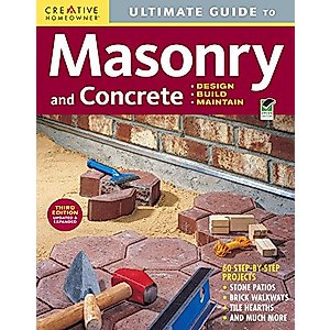 Ultimate Guide: Masonry and Concrete, 3rd Edition: Design, Build, Maintain (Creative Homeowner) 60 Projects & Over 1,200 Photos for Concrete, Block, Brick, Stone, Tile, and Stucco