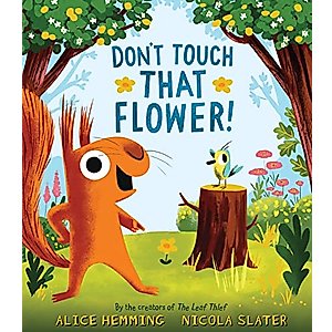 Don't Touch that Flower!: The Perfect Spring Book for Children and Toddlers (A Squirrel & Bird Book)