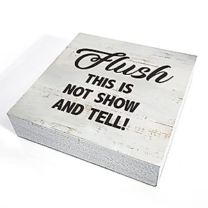 Bathroom Quote Please Flush This is Not Show and Tell Wood Box Sign Rusitc Farmhouse Bathroom Restroom Toilet Desk Shelf Decor (5 X 5 Inch)