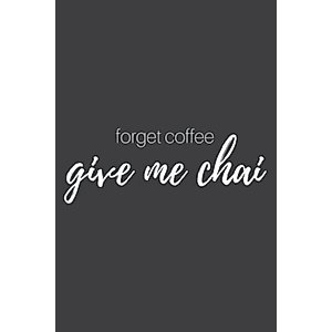 Forget Coffee, I Love Chai Tea Latte: Journal/Ruled Notebook with Premium Paper, 6" x 9", Inner Pocket, 120 Pages