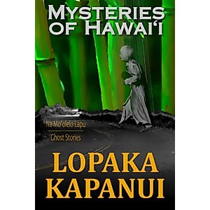 Mysteries of Hawai'i: Na Mo'olelo Lapu